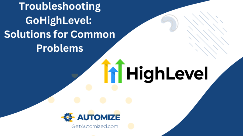 Troubleshooting Gohighlevel Solutions For Common Problems Automize